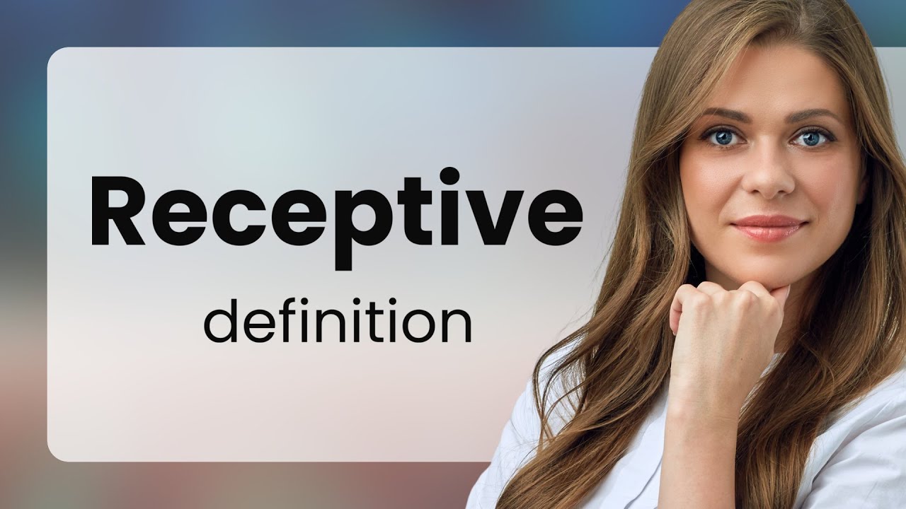 Receptive • RECEPTIVE definition - YouTube