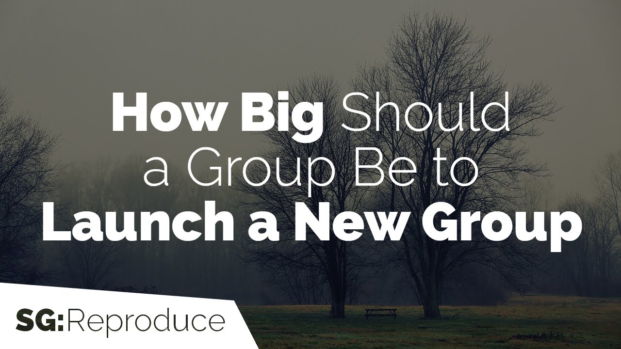 How Big Should a Group Be to Launch a New Small Group - YouTube