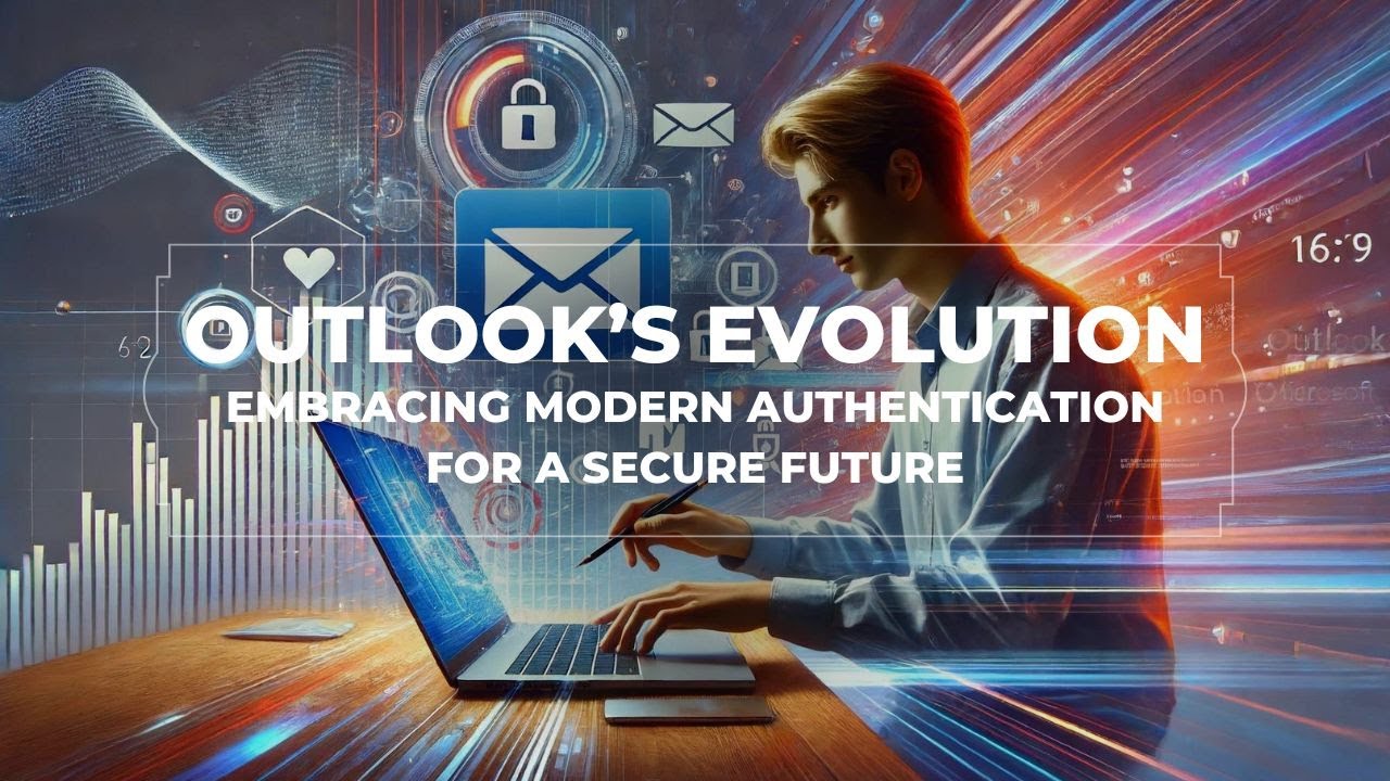 Outlook’s Evolution: Embracing Modern Authentication for a Secure ...