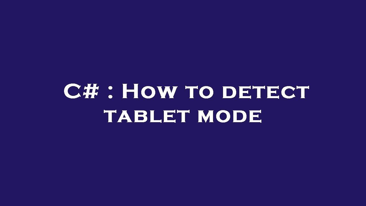 C# : How to detect tablet mode - YouTube