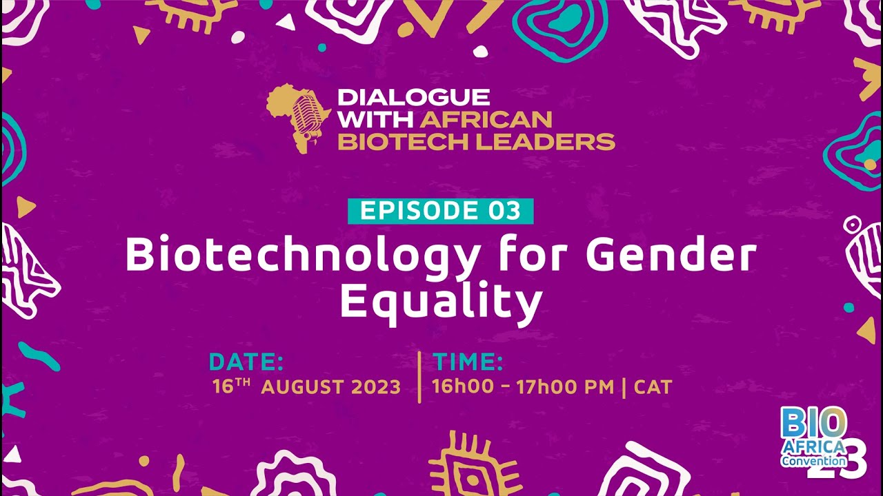 Dialogue with African Biotech Leaders: Ep 3 - Biotechnology for Gender ...
