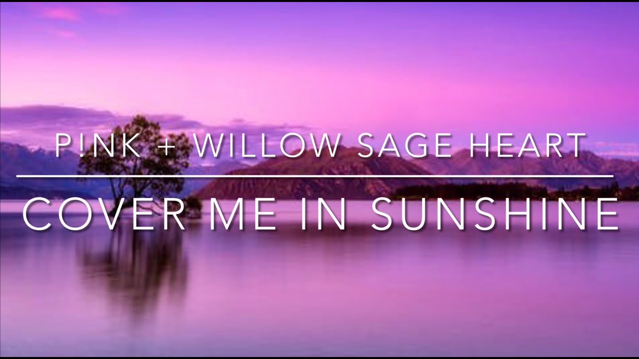 Cover me in sunshine - P!nk + Willow sage heart - YouTube