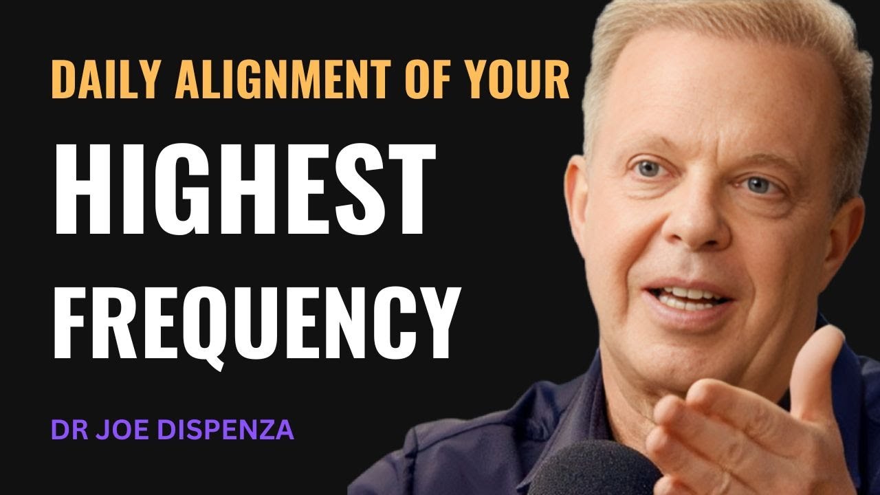 “Daily Alignment with Your Highest Frequency | Dr. Joe Dispenza ...