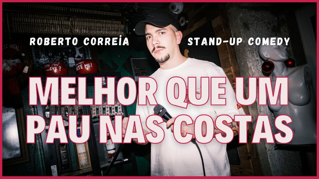 MELHOR QUE UM PAU NAS COSTAS | ROBERTO CORREIA | STAND-UP COMEDY - YouTube