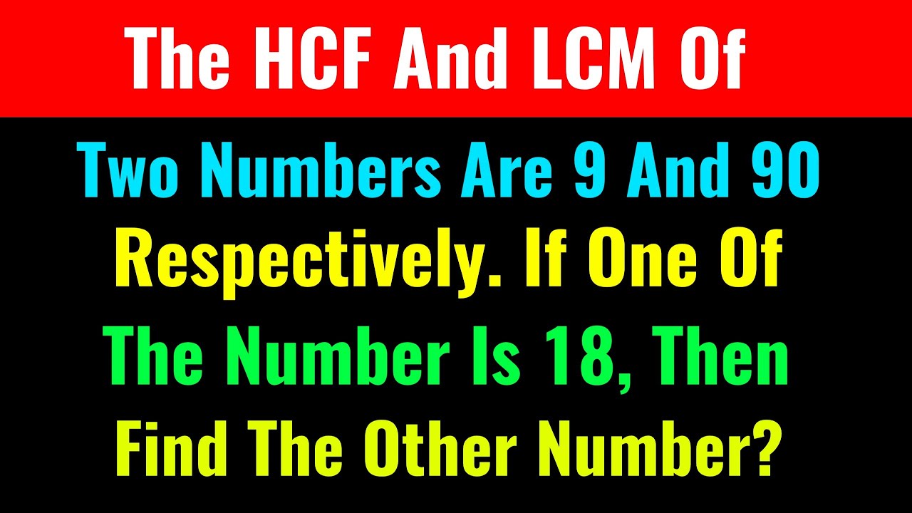 The HCF And LCM Of Two Numbers Are 9 And 90 Respectively. If One Of The ...
