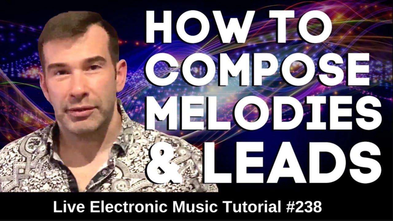 How to Compose Melodies and Leads | Live Electronic Music Tutorial 238 - YouTube