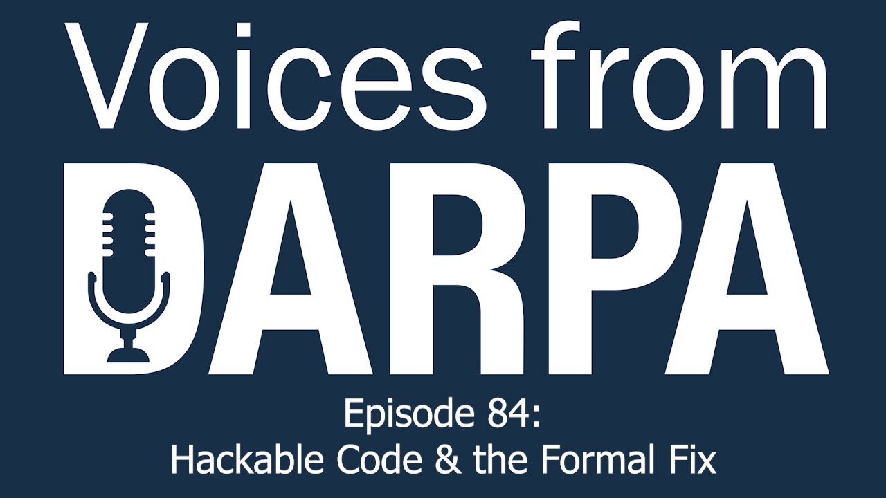 "Voices from DARPA" Podcast, Episode 84: Hackable Code & the Formal Fix - YouTube
