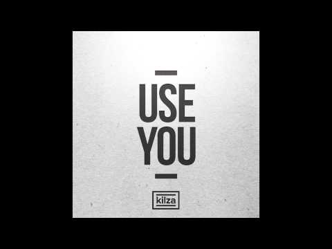 Kilza - Use You (Original Mix)