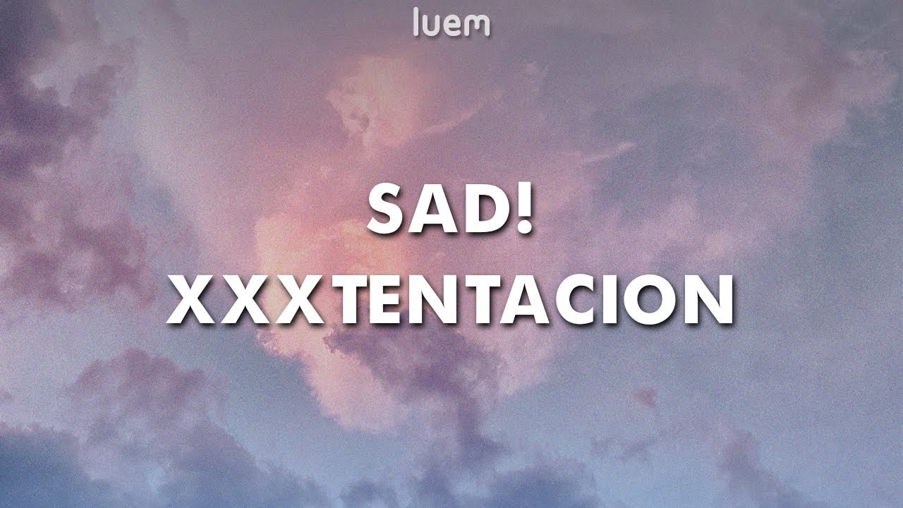 XXXTENTACION - SAD! (Lyrics) | Luem - YouTube