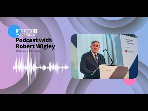 FinTech Walkabout with Robert Wigley - Chairman of UK Finance - YouTube