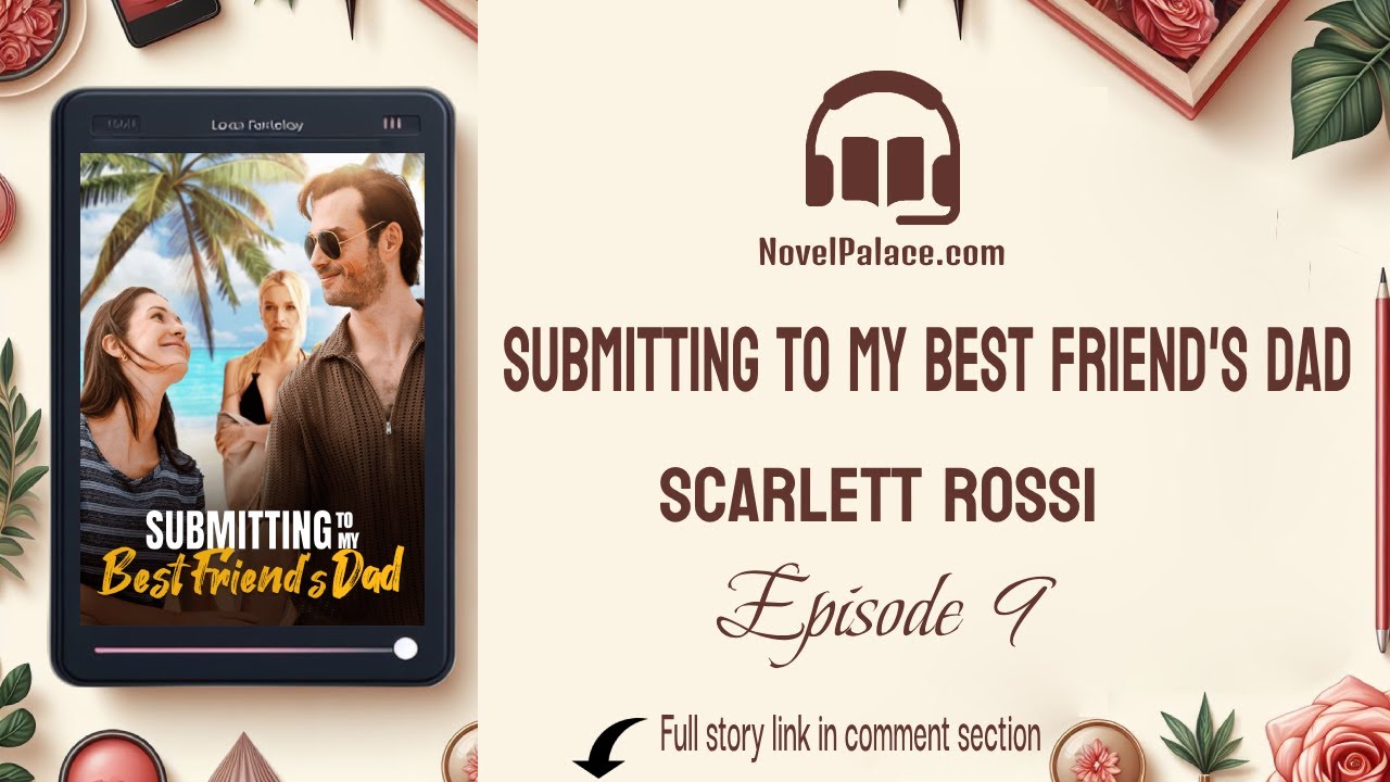 Episode 9 - Submitting to My Best Friend's Dad by Scarlett Rossi ...