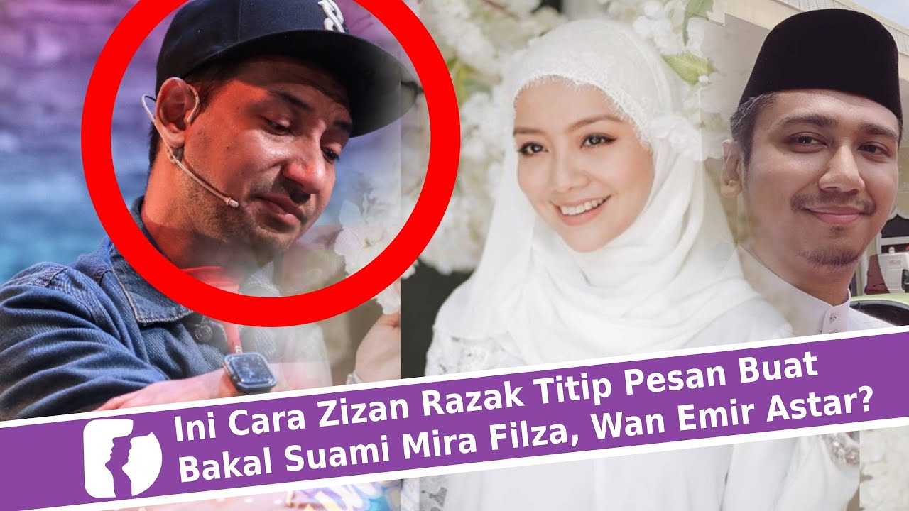 Ini Cara Zizan Razak Titip Pesan Buat Bakal Suami Mira Filza, Wan Emir ...