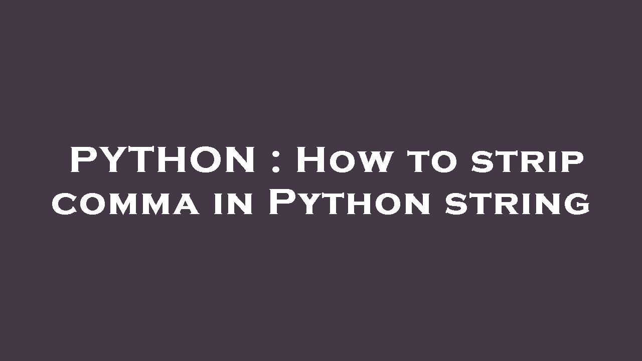 PYTHON How To Strip Comma In Python String YouTube python-how-to-strip-comma-in-python-string-youtube