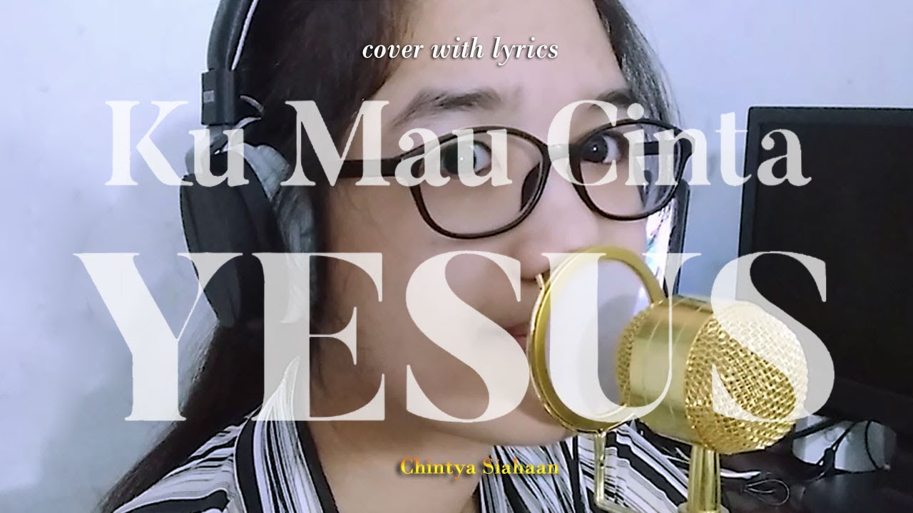 Ku Mau Cinta Yesus - Citra Scholastika (Cover by Chintya) | Pengikut ...