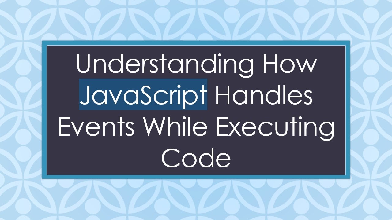 Understanding How JavaScript Handles Events While Executing Code - YouTube