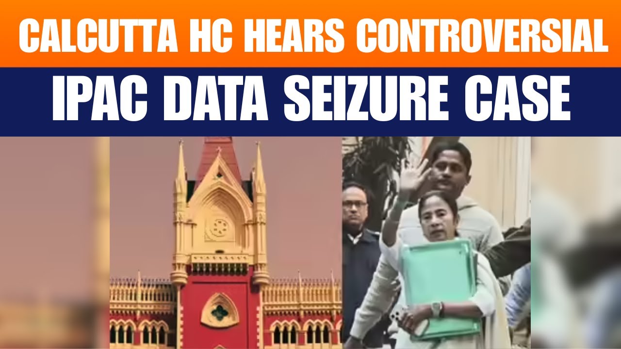 Calcutta HC Hears IPAC Data Seizure Case, Raises Privacy Concerns ...