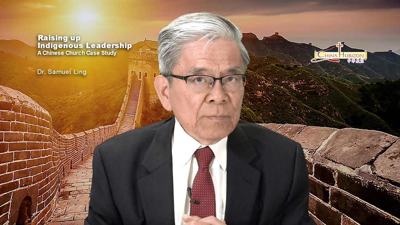 Raising up Indigenous Leadership——Dr.Samuel Ling - YouTube