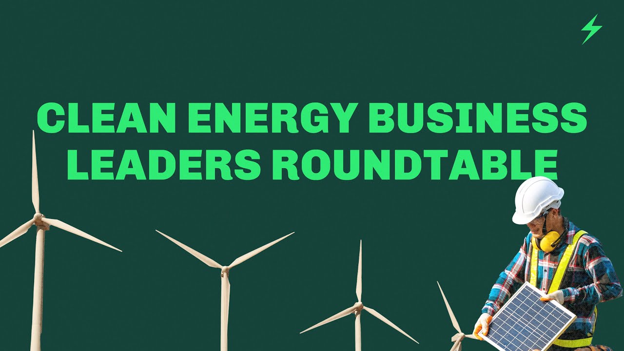 Clean Energy Business Leaders Roundtable - YouTube