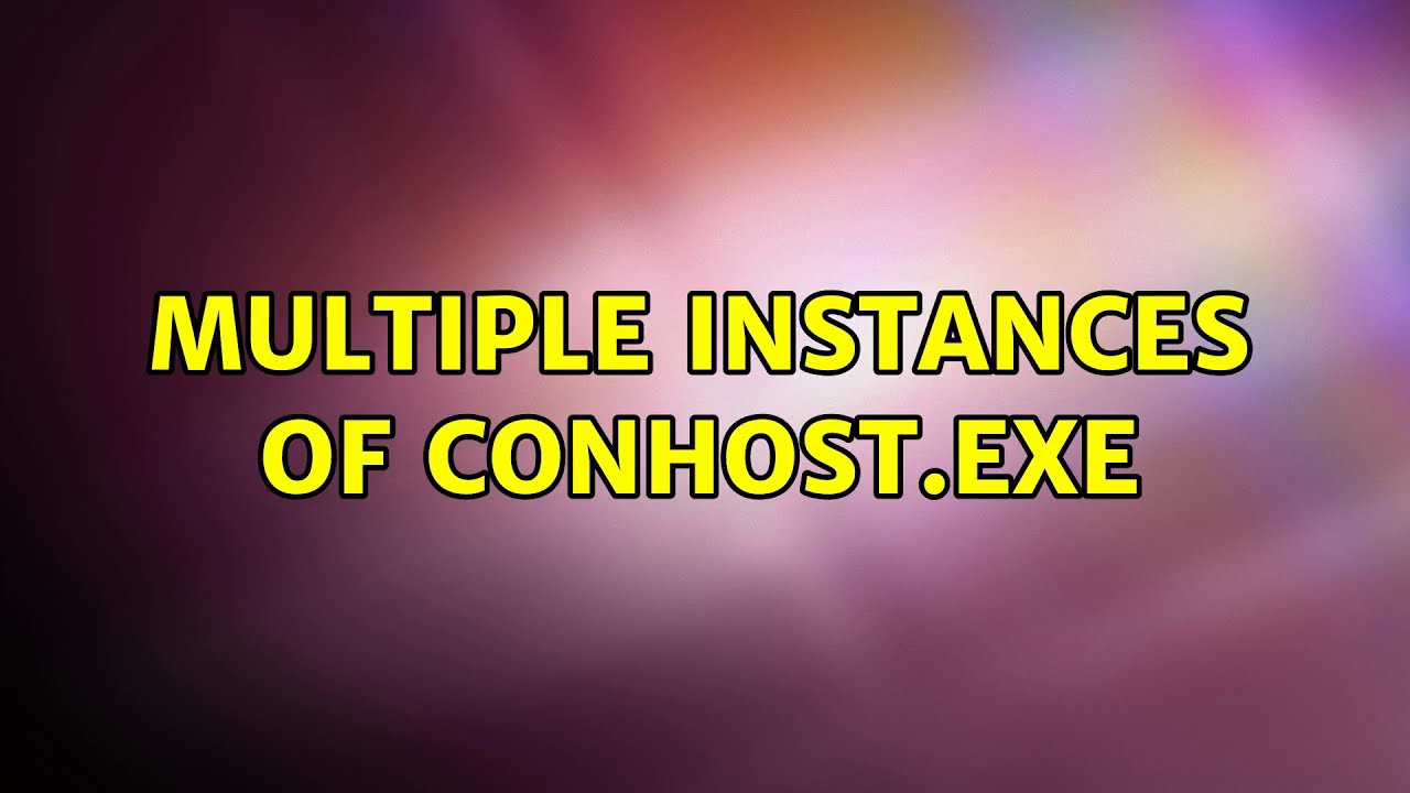 Multiple instances of conhost.exe (5 Solutions!!) - YouTube