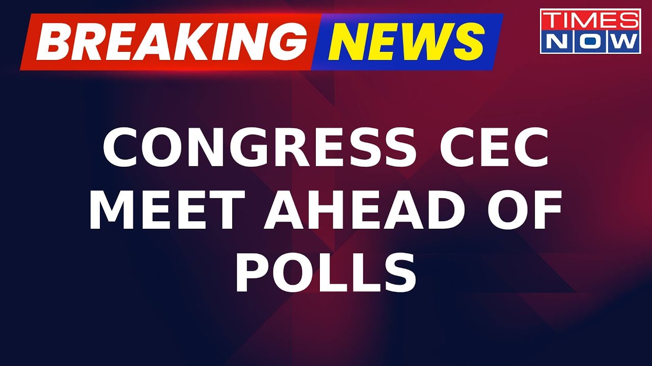 Breaking News: Congress Kicks Off 1st CEC Meet As LS Polls Loom; 60 ...