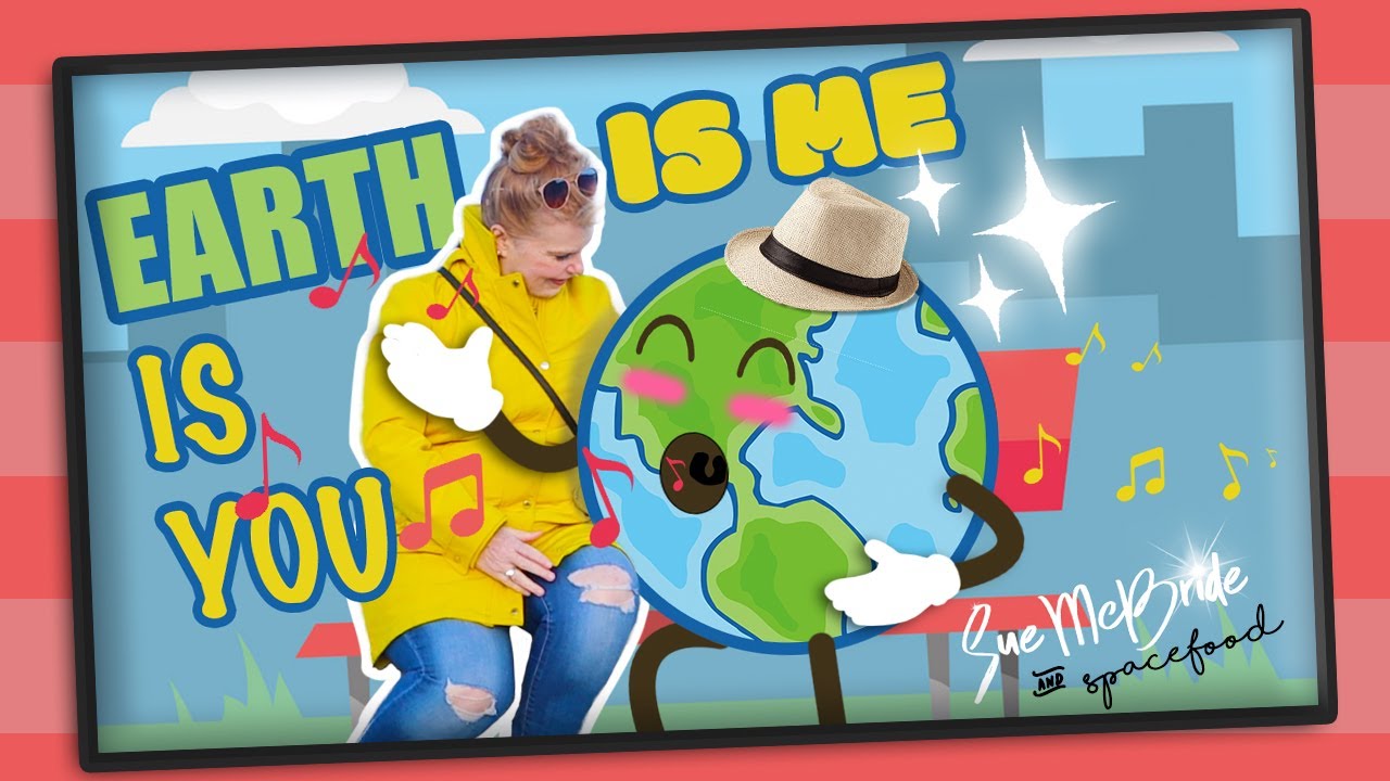 Earth Is You, Earth Is Me Environment & Earth Song For Kids 🌎 Happy ...