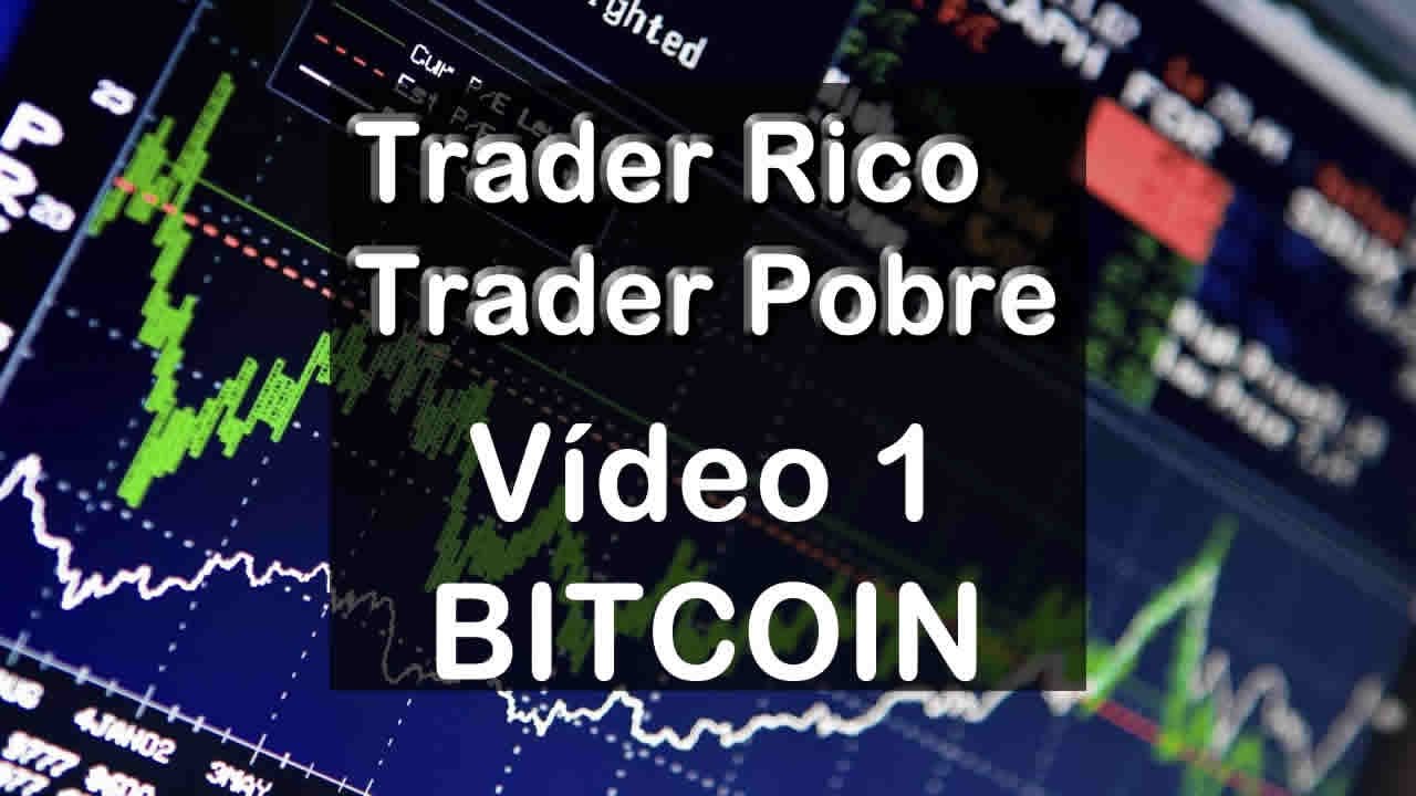 Trader Rico Trader Pobre - Vídeo 1 Bitcoin - YouTube