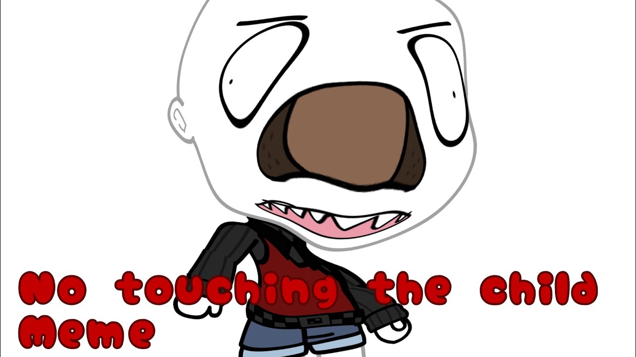 No touching the Child||Meme||i love my child ;) - YouTube