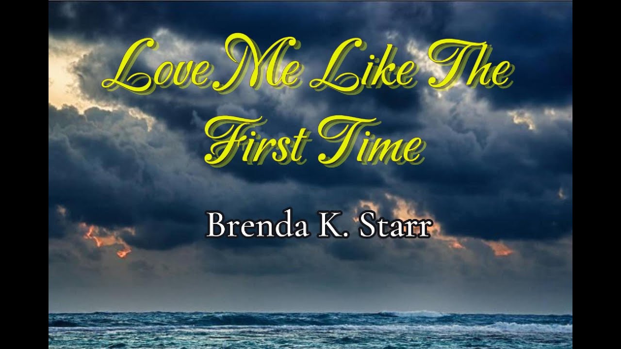 Love Me Like The First Time - Brenda K. Starr (Lyrics) - YouTube