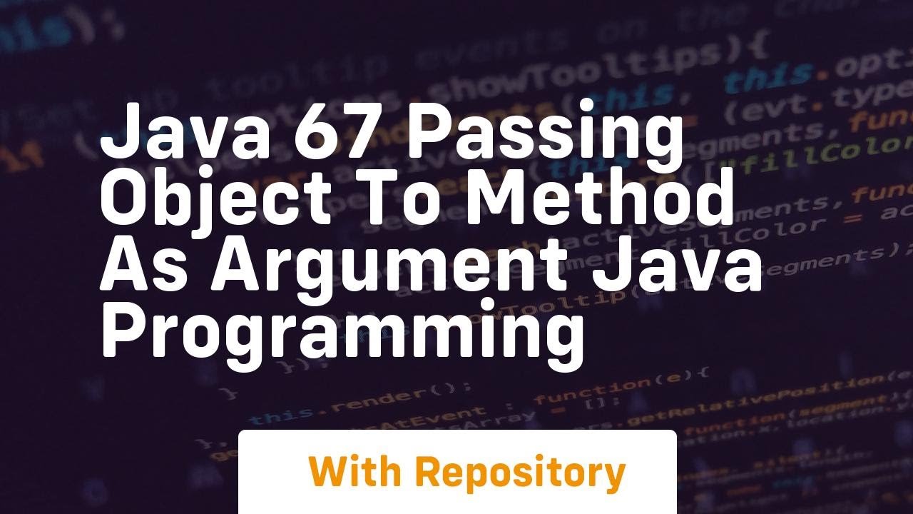 Java 67 Passing Object To Method As Argument Java Programming Youtube 8846