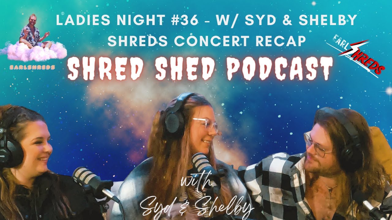 LADIES NIGHT #36 - w/ Syd & Shelby Shreds Concert Recap - YouTube