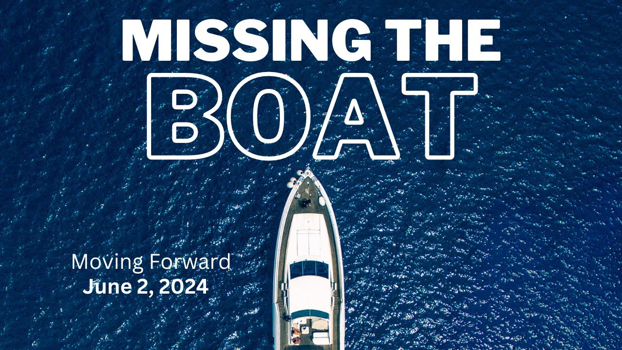 Moving Forward - Missing the Boat - June 2, 2024 - YouTube
