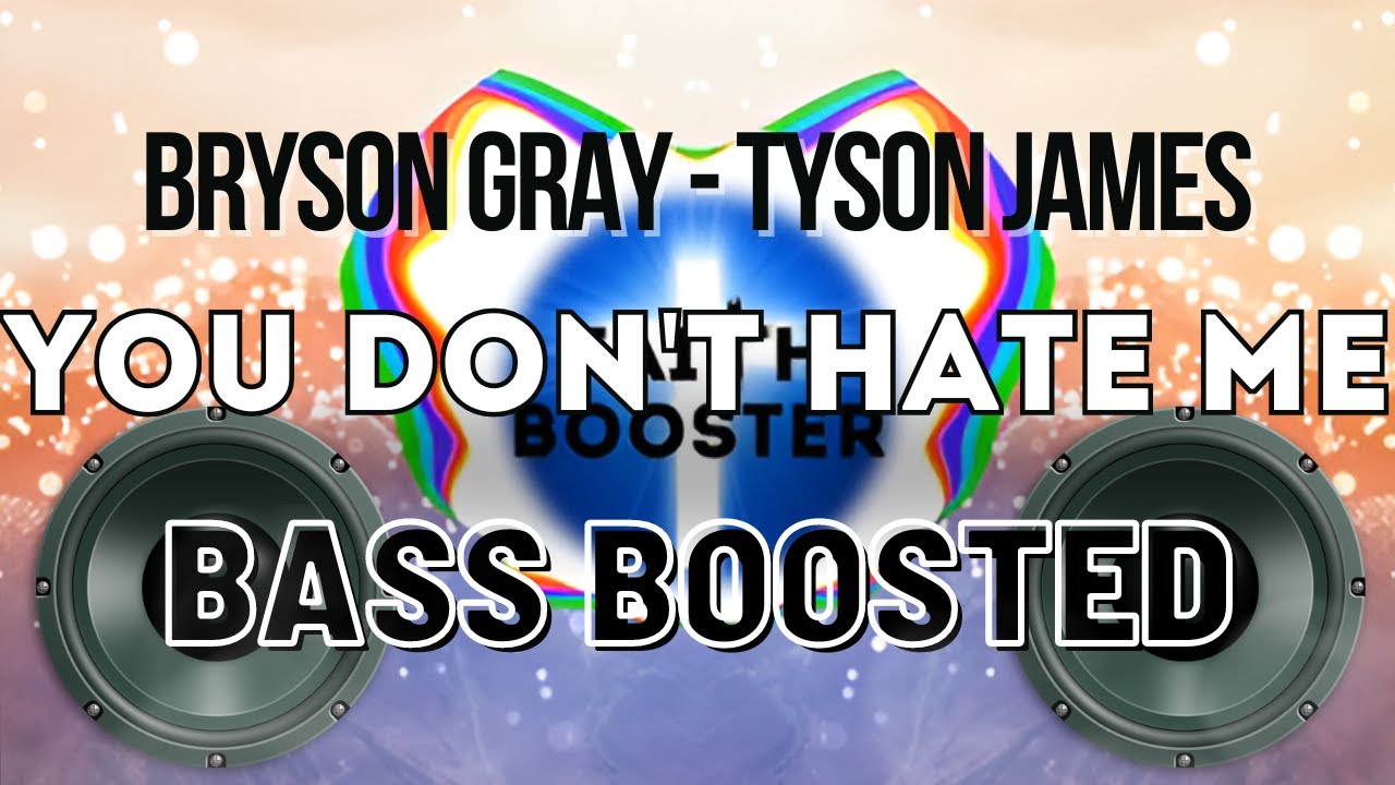 Bryson Gray & Tyson James - You Don't Hate Me [BASS BOOSTED] - YouTube