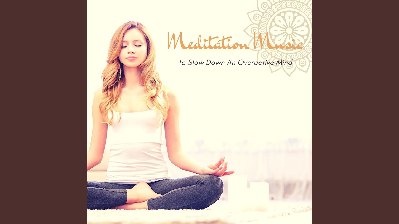 Meditation Music to Slow Down An Overactive Mind - YouTube