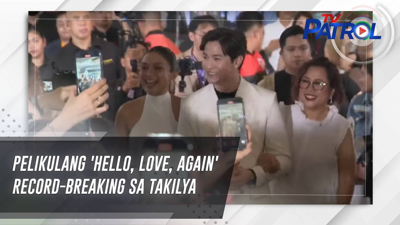 Pelikulang 'Hello, Love, Again' record-breaking sa takilya | TV Patrol ...