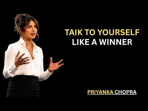 Talk to Yourself Like a Winner | Best Motivation Speech By Priyanka Chopra