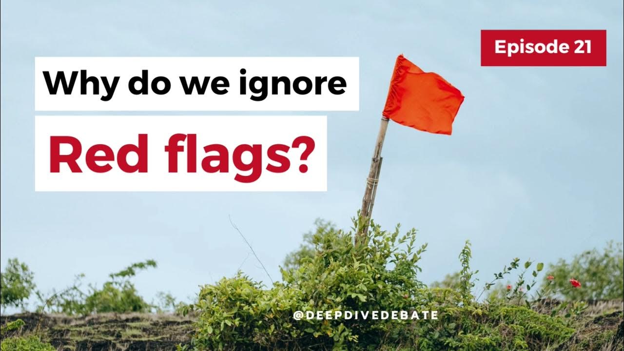Ep 21: Why do we ignore red flags? - YouTube