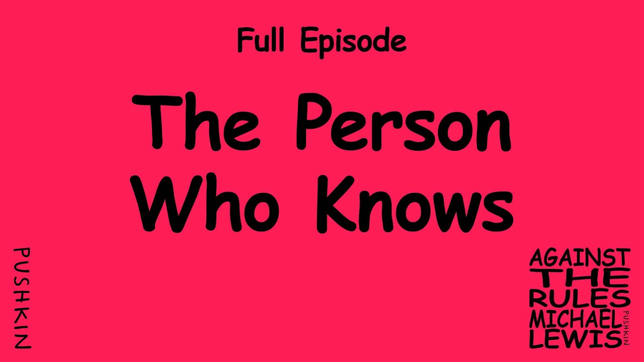 The Person Who Knows | Against the Rules with Michael Lewis - YouTube