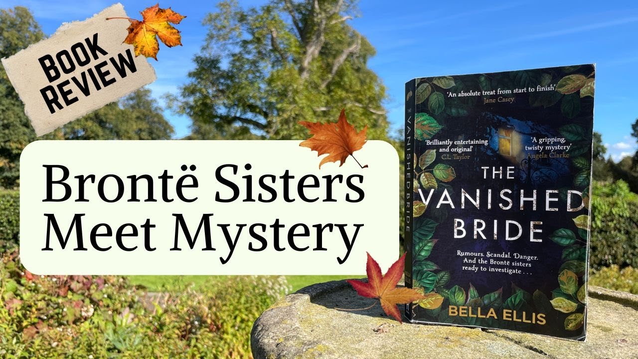 Brontë Sisters Meet Mystery: A Review of The Vanished Bride by Bella ...