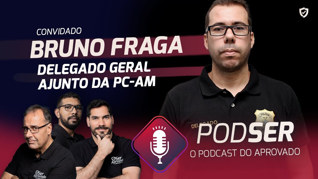 PODSER COM O DELEGADO GERAL ADJUNTO DA PCAM - BRUNO FRAGA - YouTube