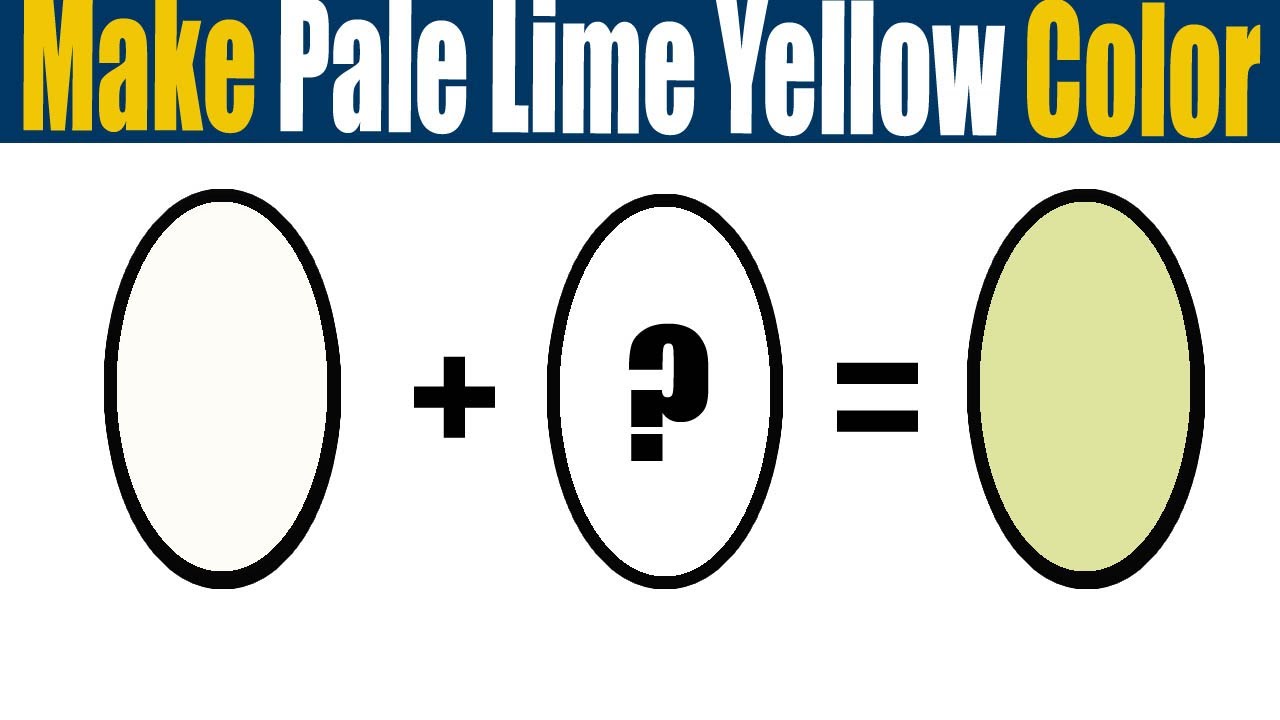 How To Make Pale Lime Yellow Color What Color Mixing To Pale Lime ...