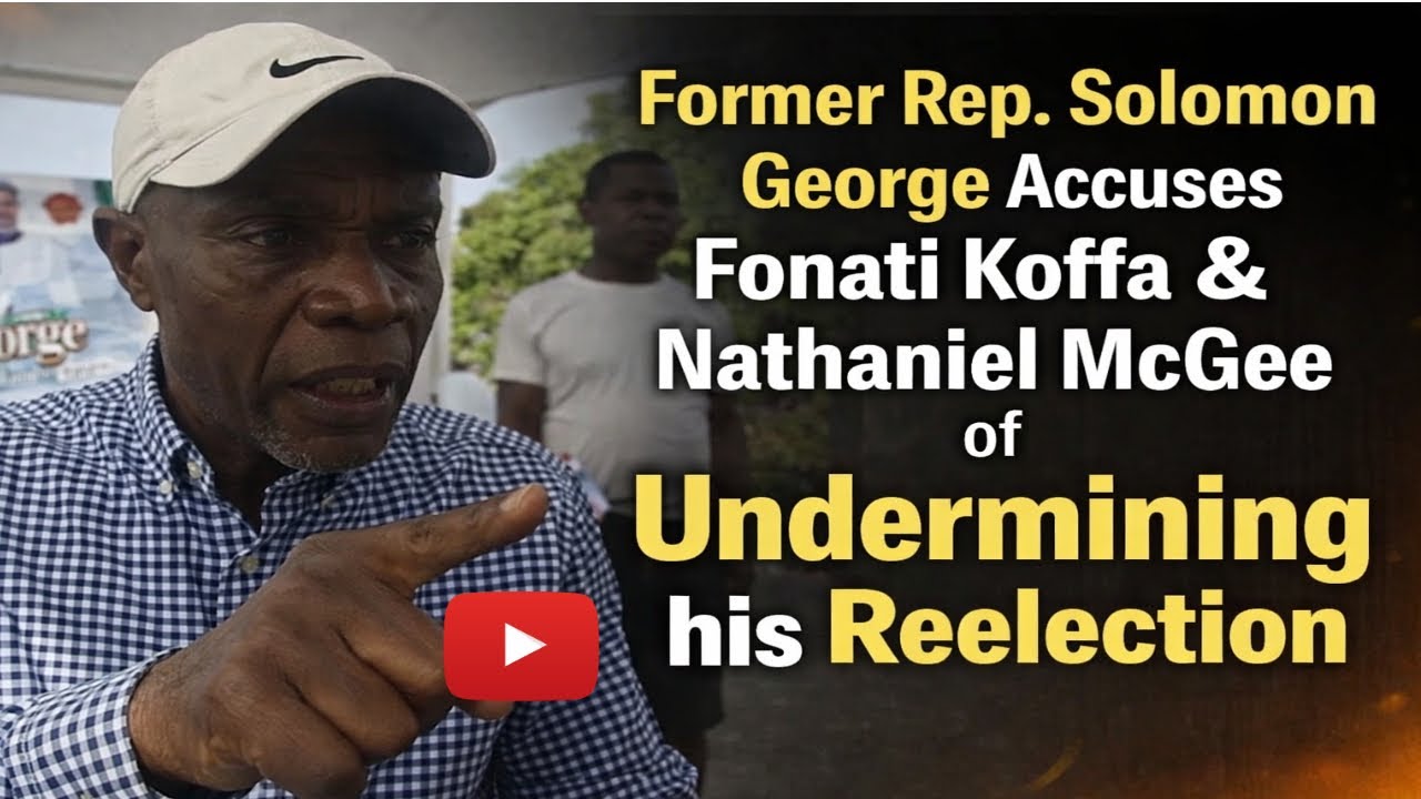 Former Rep Solomon George Accuses Fonati Koffa & Nathaniel McGee of ...