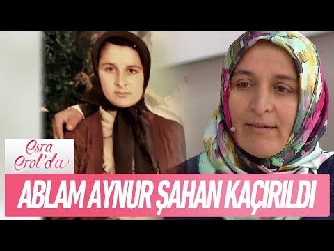 Ablam Aynur Şahan kaçırıldı - Esra Erol'da 30 Mart 2018
