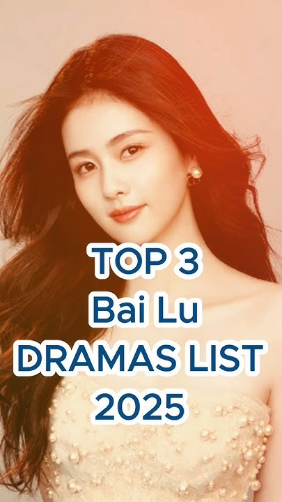 Bai Lu TOP 3 DRAMAS LIST 2025 #youtubeshorts #bailu #chinesedrama # ...
