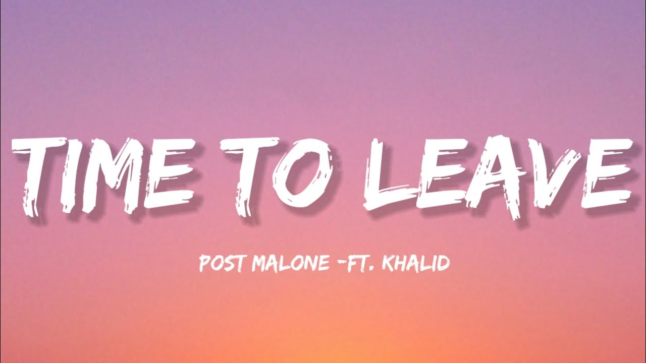 Post Malone - Time To Leave (Lyrics) ft. Khalid - YouTube