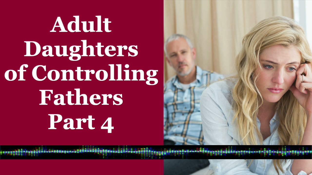 Adult Daughters of Controlling Fathers (Part 4- Setting Boundaries With ...