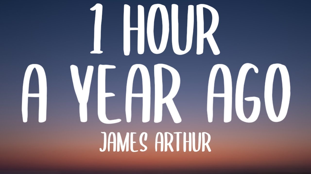 James Arthur - A Year Ago (1 HOUR/Lyrics) - YouTube