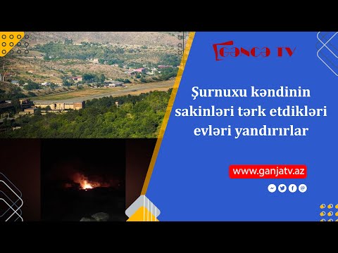 Şurnuxu kəndinin sakinləri tərk etdikləri evləri yandırırlar