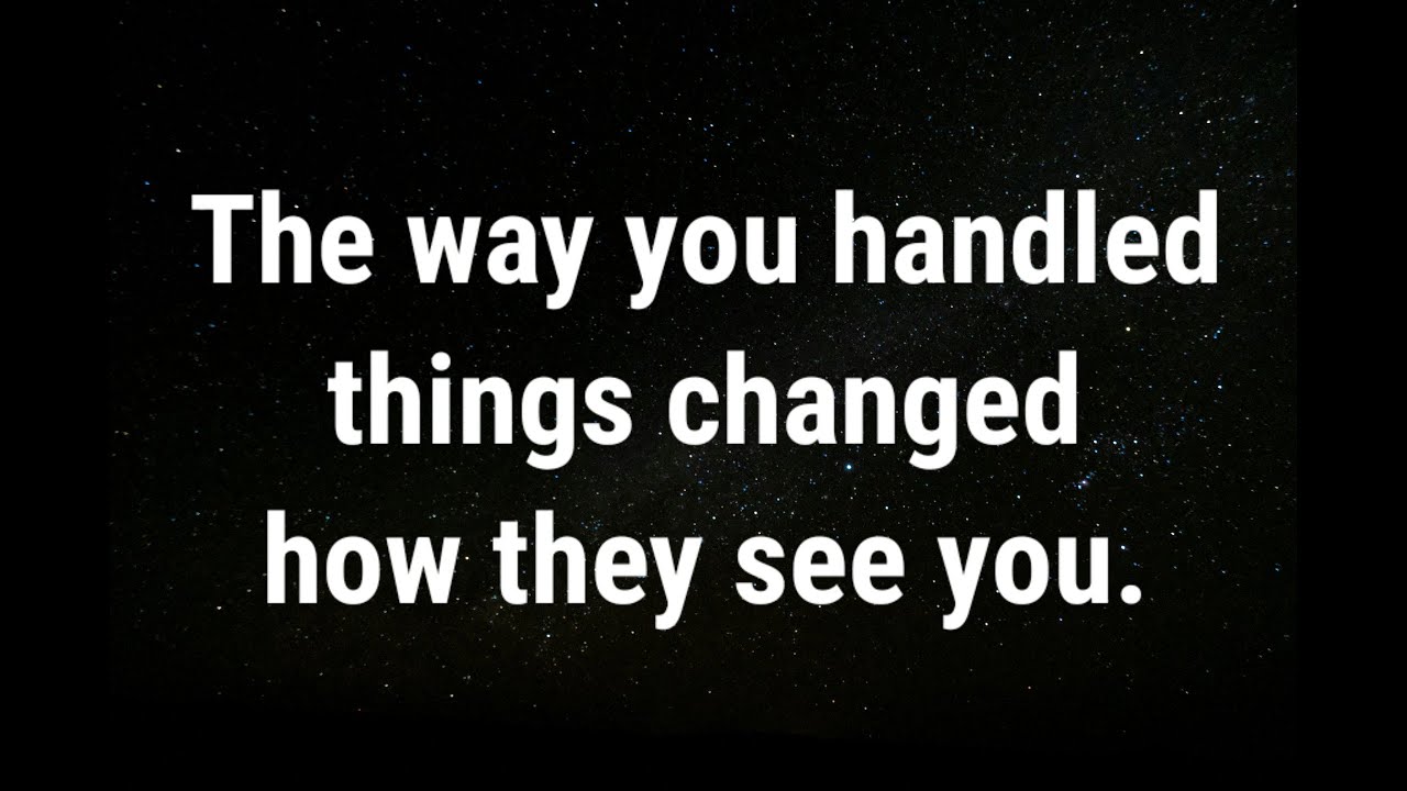 💌 The way you handled things changed how they see you... current ...