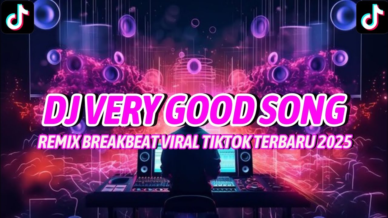 DJ VERY GOOD SONGS ||REMIX BREAKBEAT VIRAL TIKTOK TERBARU 2025 - YouTube