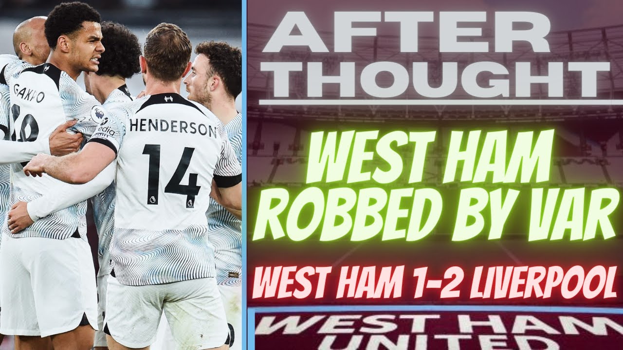 West Ham United 1-2 Liverpool | After Thought | Robbed By VAR... AGAIN ...